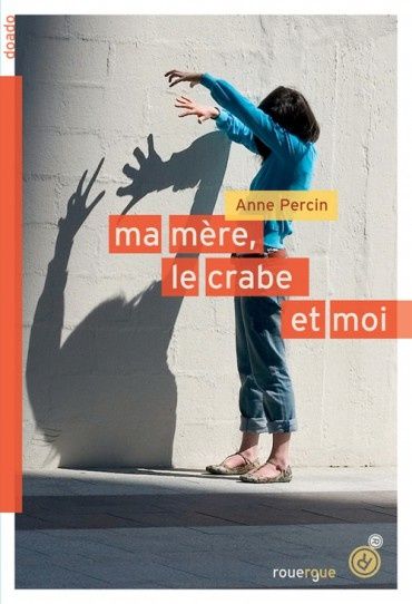 Ma mère, le crabe et moi. Anne PERCIN - 2015 (Dès 13 ans) - VIVRELIVRE