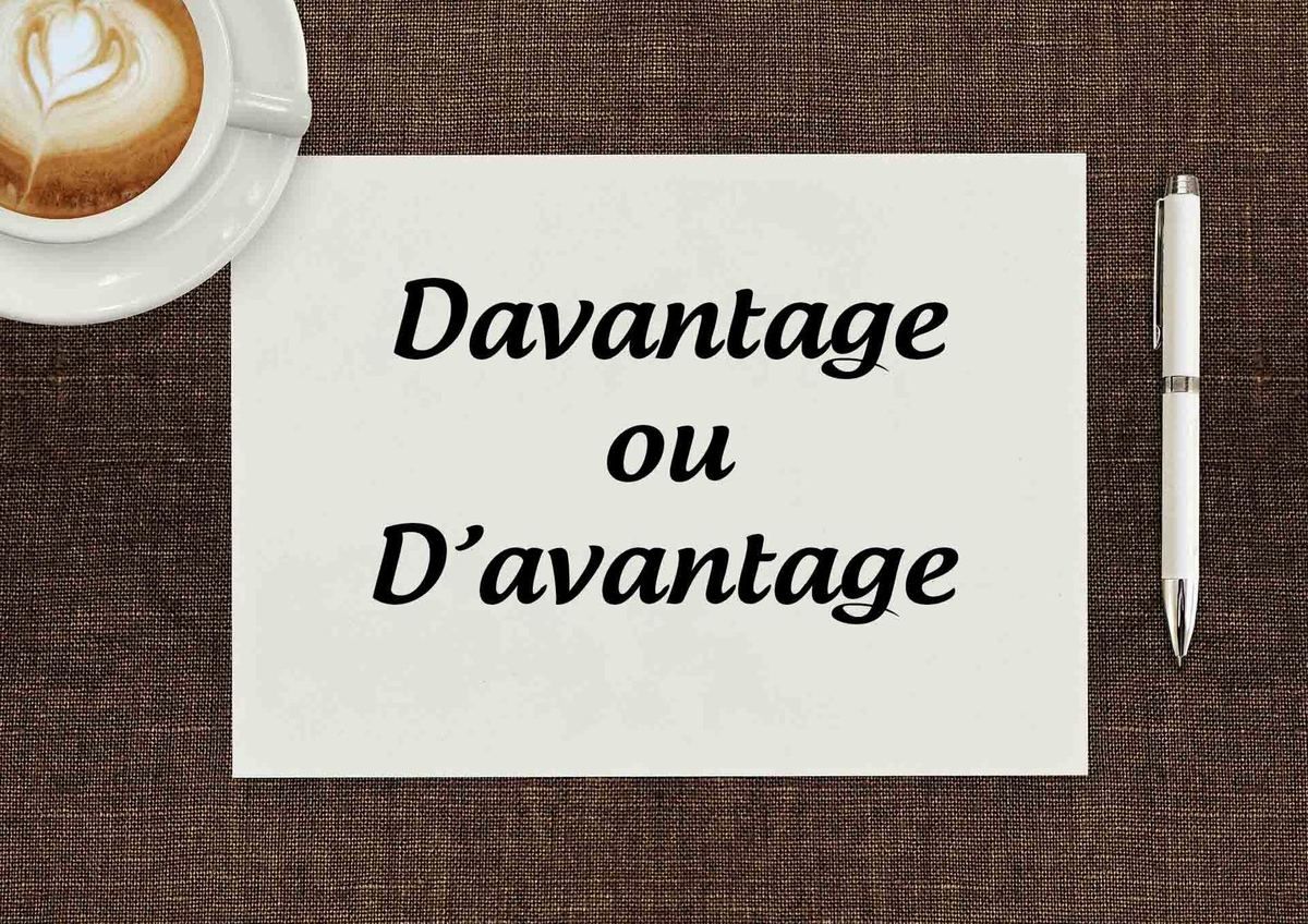Ne faites plus l'erreur : davantage ou d'avantage - Atoutecrire