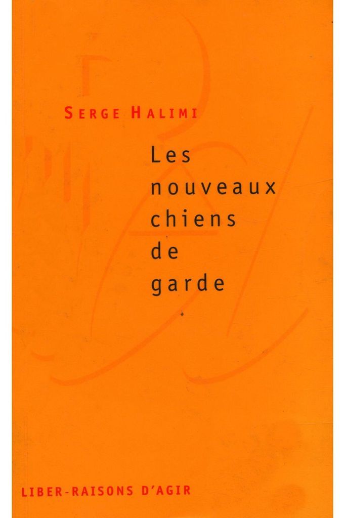 Les nouveaux chiens de garde - Serge Halimi (Auteur) - Transparence Vérité