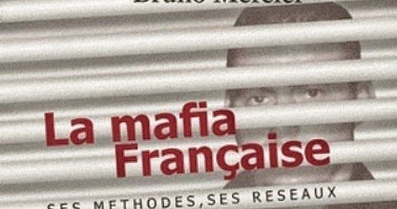 Bruno Mercier : "La Mafia Française, ses Réseaux, ses Méthodes ...