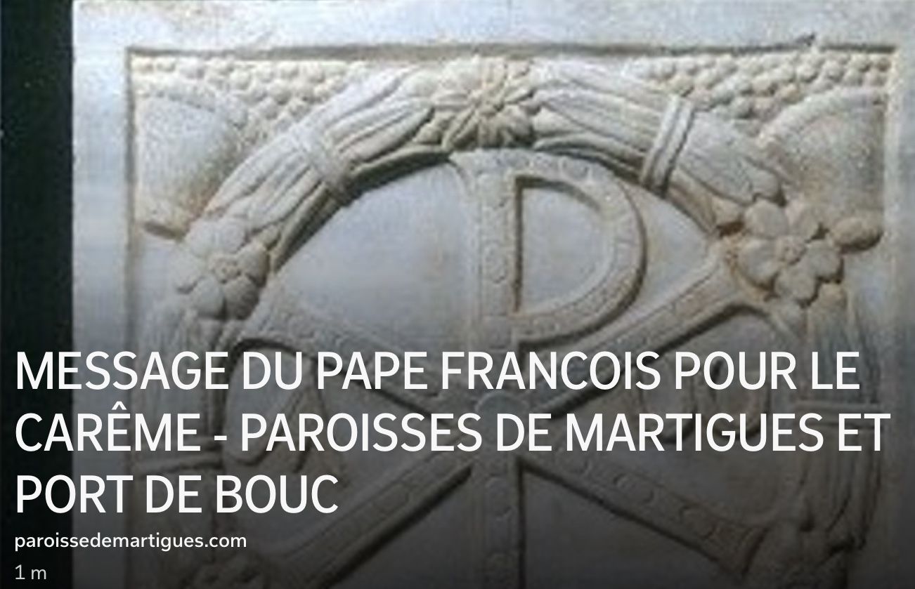MESSAGE DU PAPE FRANCOIS POUR LE CARÊME - PAROISSES DE MARTIGUES ET ... MESSAGE DU PAPE FRANCOIS POUR LE CARÊME - PAROISSES DE MARTIGUES ET ...