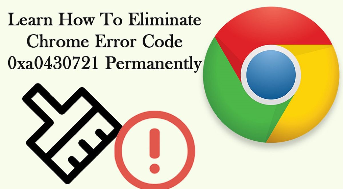 Amazing Methods to Troubleshoot Chrome Error Code 0xa0430721 ...